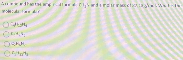 Solved A compound has the empirical formula CH3 N and a | Chegg.com