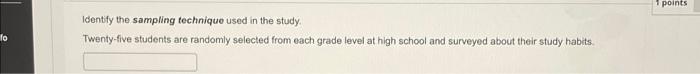 Solved fo Identify the sampling technique used in the study. | Chegg.com