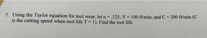 Solved 7. Using the Taylor equation for tool wear, let | Chegg.com