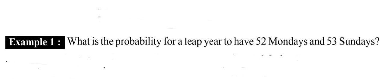 Solved Example 1 : What is the probability for a leap year | Chegg.com