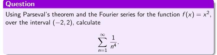 Solved Question Using Parseval's theorem and the Fourier | Chegg.com