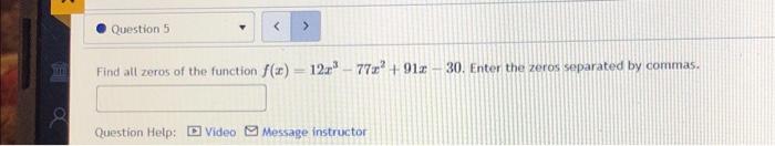 Solved Find all zeros of the function f(x)=12x3−77x2+91x−30. | Chegg.com