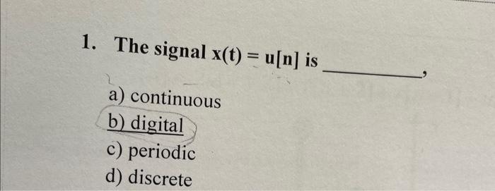 Solved 1. The signal x(t)=u[n] is a) continuous b) digital | Chegg.com