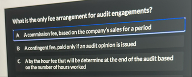 Solved What is the only fee arrangement for audit | Chegg.com