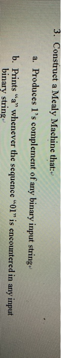 Solved 3. Construct a Mealy Machine that: a. Produces l's | Chegg.com