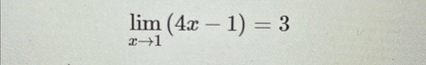Solved limx→1(4x-1)=3 | Chegg.com
