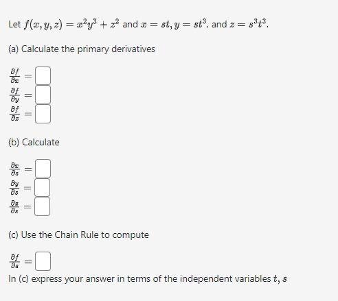 Solved Let f(x,y,z)=x2y3+z2 and x=st,y=st3, and z=s3t3. (a) | Chegg.com