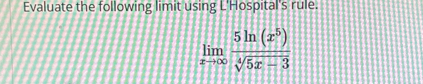 Solved Evaluate the following limit using L'Hospital's | Chegg.com