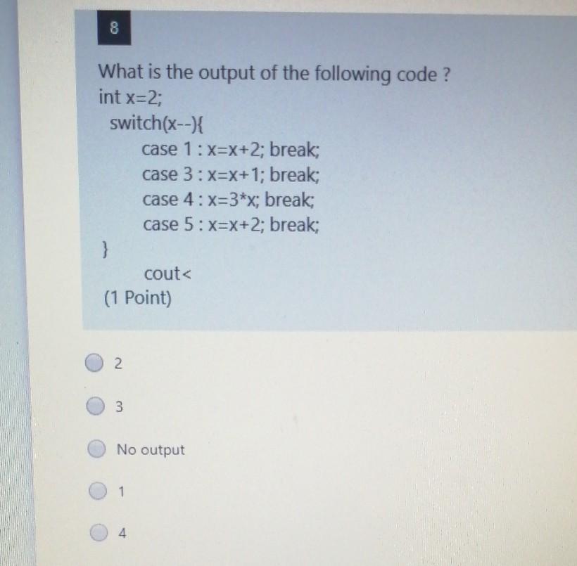 Solved 8 What is the output of the following code? int x=2; | Chegg.com
