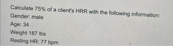 Solved Calculate 75% of a client's HRR with the following | Chegg.com