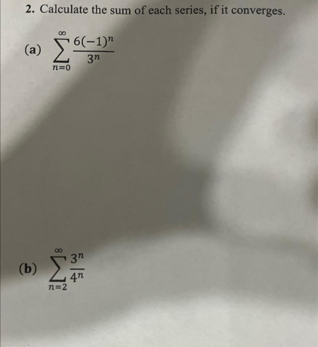 Solved 2. Calculate the sum of each series, if it converges. | Chegg.com