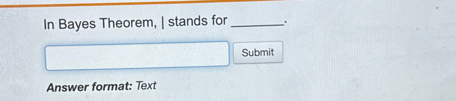 Solved In Bayes Theorem, | ﻿stands for Answer format: Text | Chegg.com