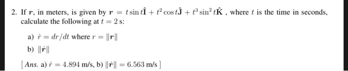 Solved 2. If r, in meters, is given by r = t sin ti + t2 | Chegg.com