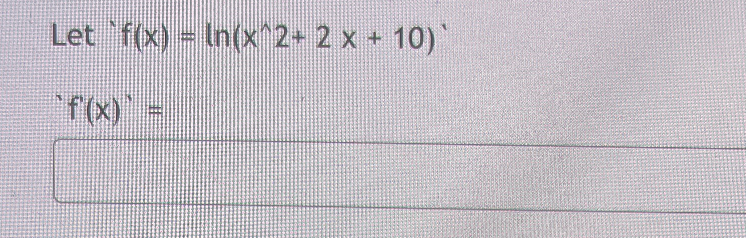 Solved Let ?'(x)=ln(x2+2x+10)' ﻿' f(x) ' | Chegg.com