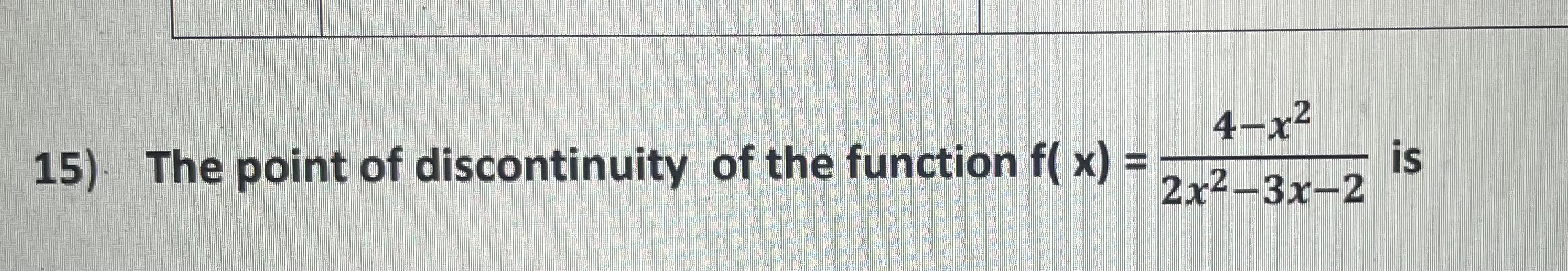 Solved . ﻿The point of discontinuity of the function | Chegg.com