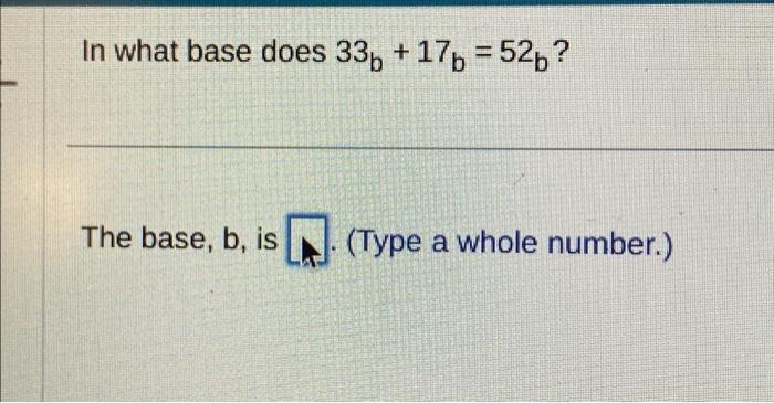 Solved In what base does 33b + 176 = 52b? The base, b, is . | Chegg.com