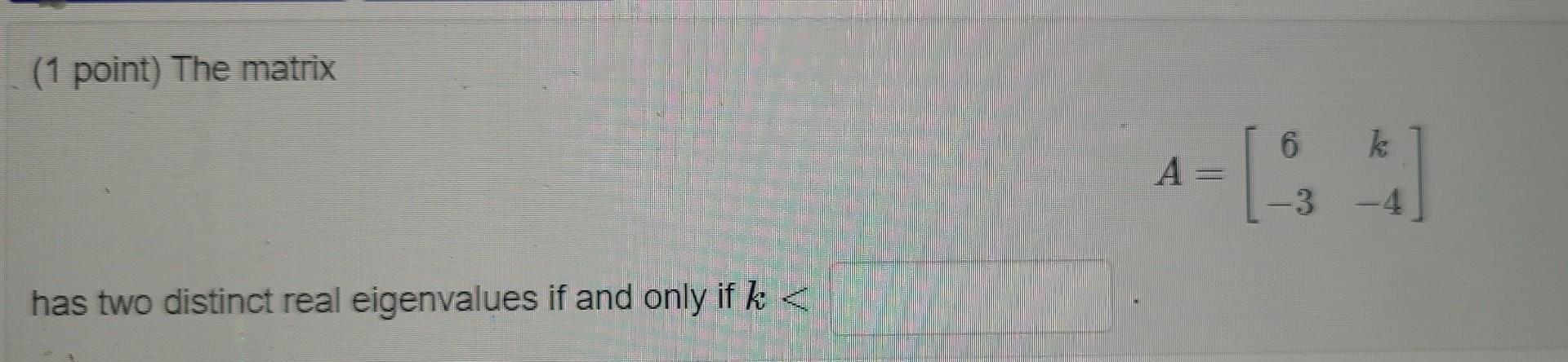 Solved (1 point) Find the eigenvalues of the matrix | Chegg.com