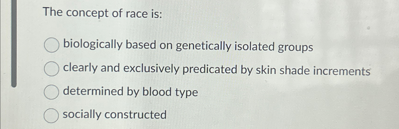 Solved The concept of race is:biologically based on | Chegg.com