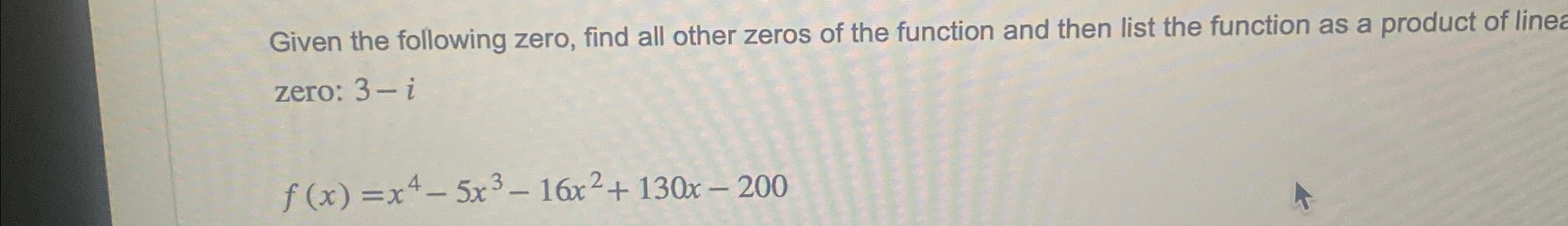 Solved Given the following zero, find all other zeros of the | Chegg.com