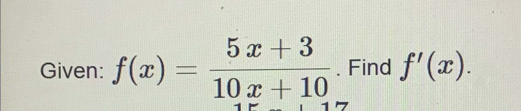 Solved Given: f(x)=5x+310x+10. ﻿Find f'(x) | Chegg.com