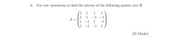 Solved 6. Use row operations to find the inverse of the | Chegg.com