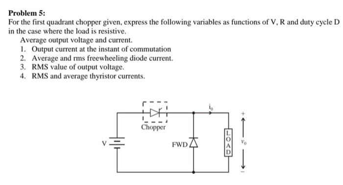 Solved Problem 5: For the first quadrant chopper given, | Chegg.com