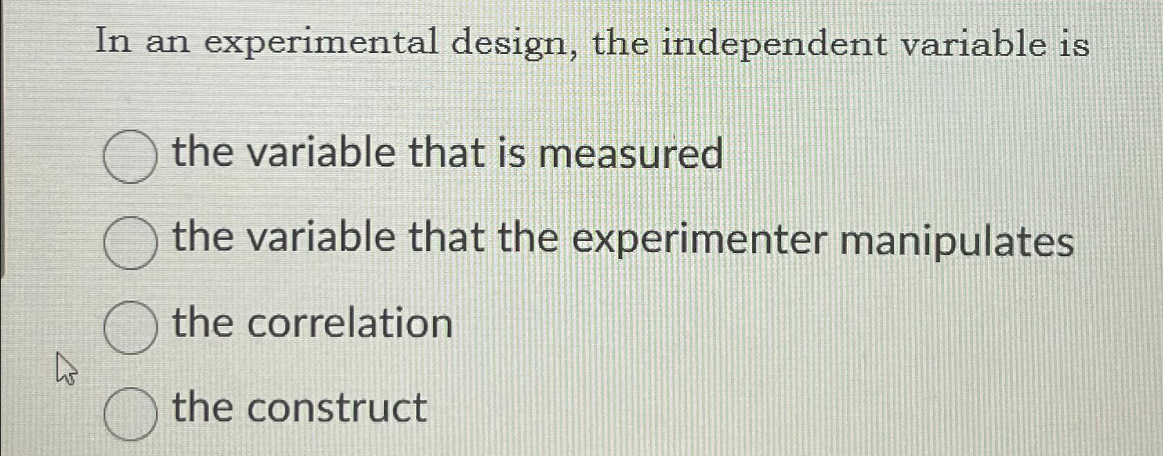 Solved In an experimental design, the independent variable | Chegg.com