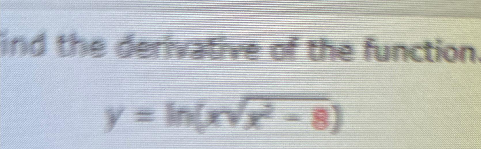 Solved ind the derivative of the function.y=ln(xx2-82) | Chegg.com