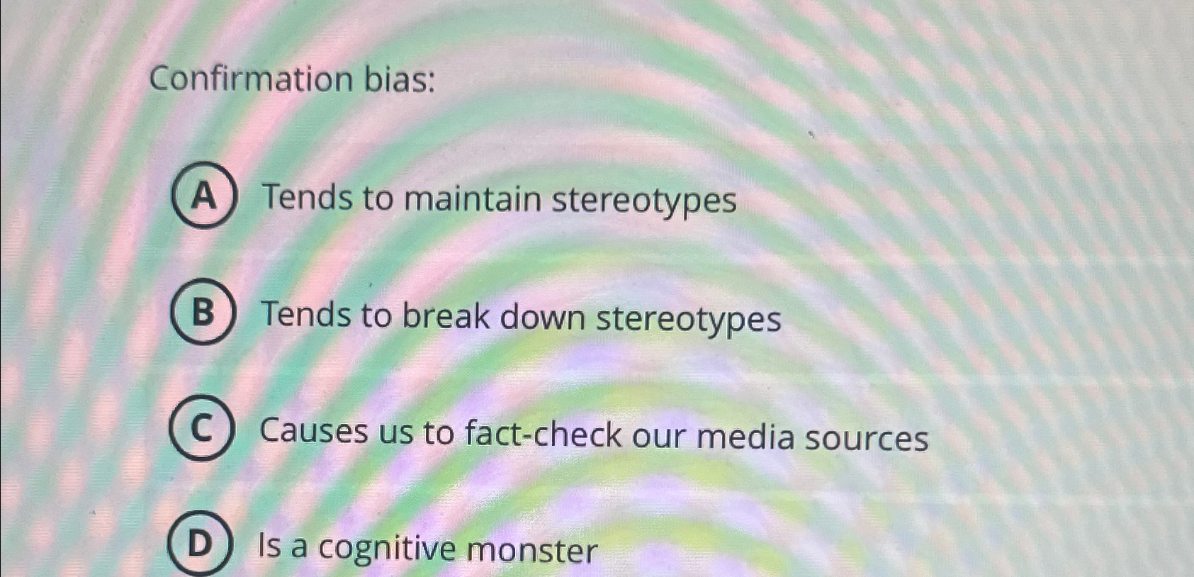 Solved Confirmation bias:Tends to maintain stereotypesTends | Chegg.com