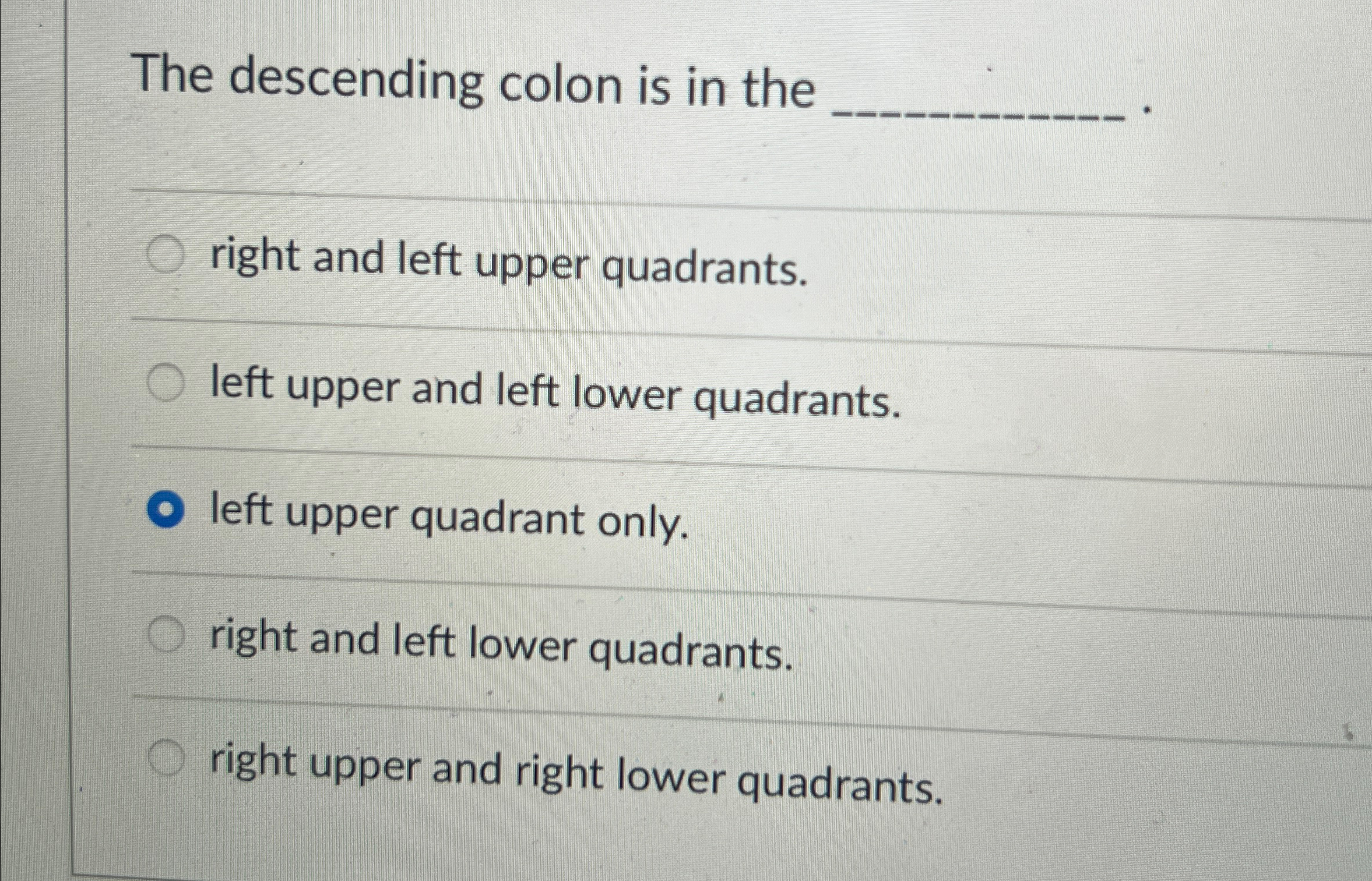 Solved The descending colon is in theright and left upper | Chegg.com