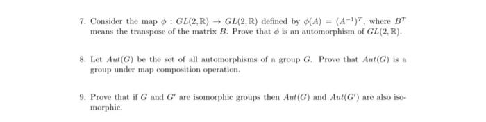 Solved 7. Consider the map ϕ:GL(2,R)→GL(2,R) defined by | Chegg.com