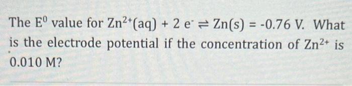 Solved The E0 value for Zn2+(aq)+2e−⇌Zn(s)=−0.76 V. What is | Chegg.com