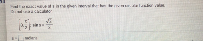 Solved Find the exact value of s in the given interval that | Chegg.com