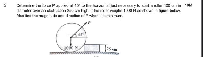 Solved Determine the force P applied at 45∘ to the | Chegg.com