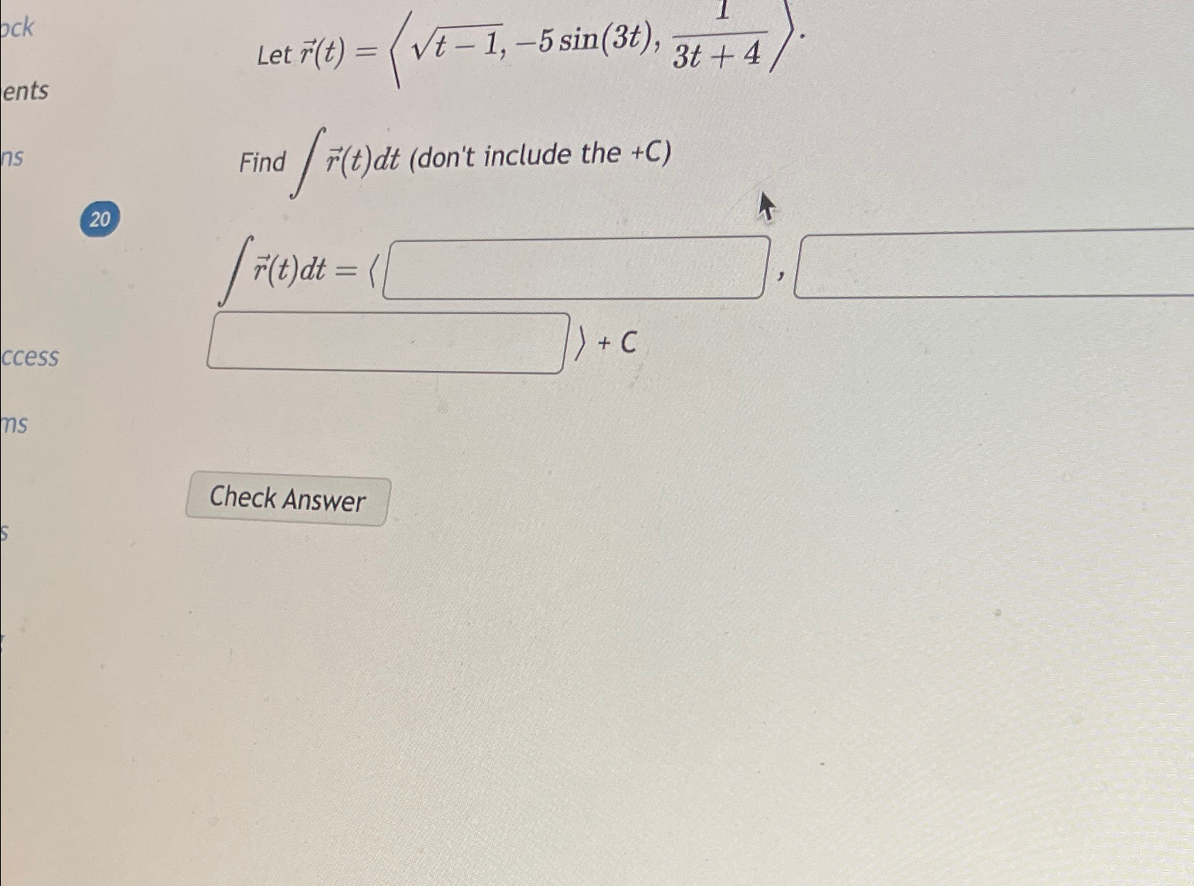 Solved Let vec(r)(t)=(:t-12,-5sin(3t),13t+4:).Find | Chegg.com