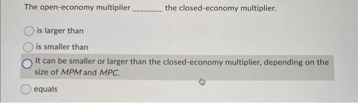 Solved The open-economy multiplier ________ the | Chegg.com