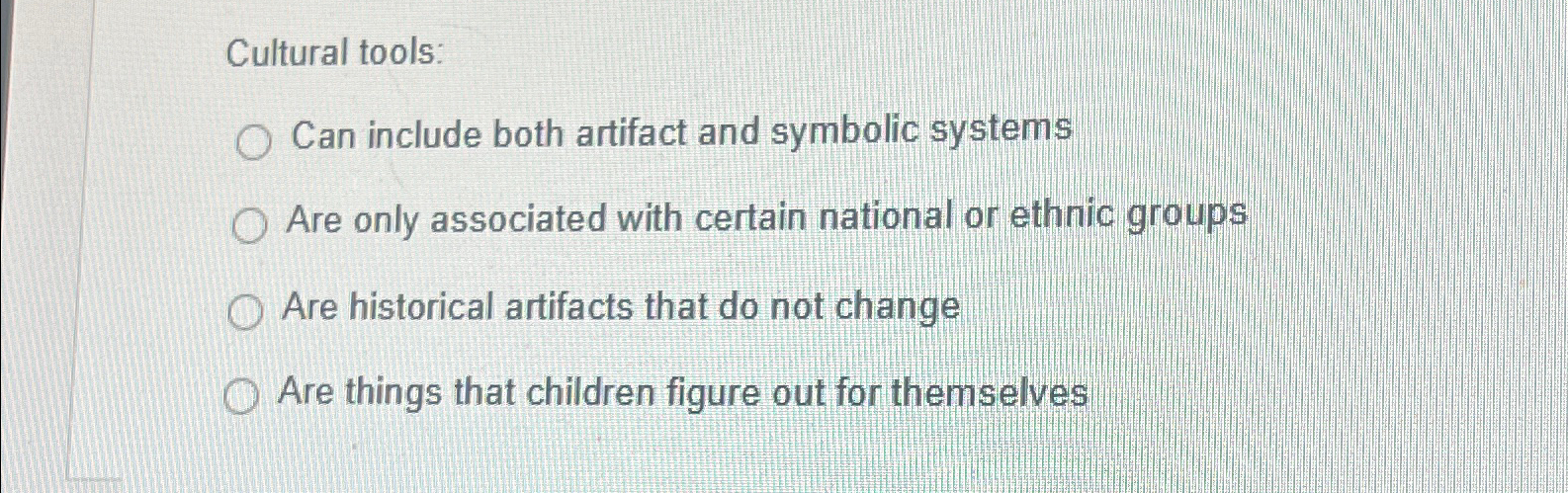 Solved Cultural tools:Can include both artifact and symbolic | Chegg.com