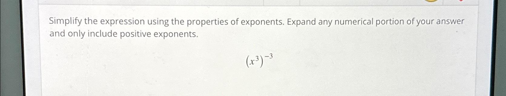 Solved Simplify the expression using the properties of | Chegg.com