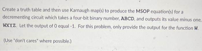 Solved Create a truth table and then use Karnaugh map(s) to | Chegg.com