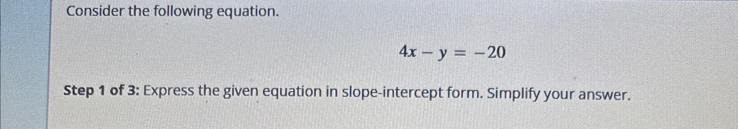 Solved Consider the following equation.4x-y=-20Step 1 ﻿of 3: | Chegg.com