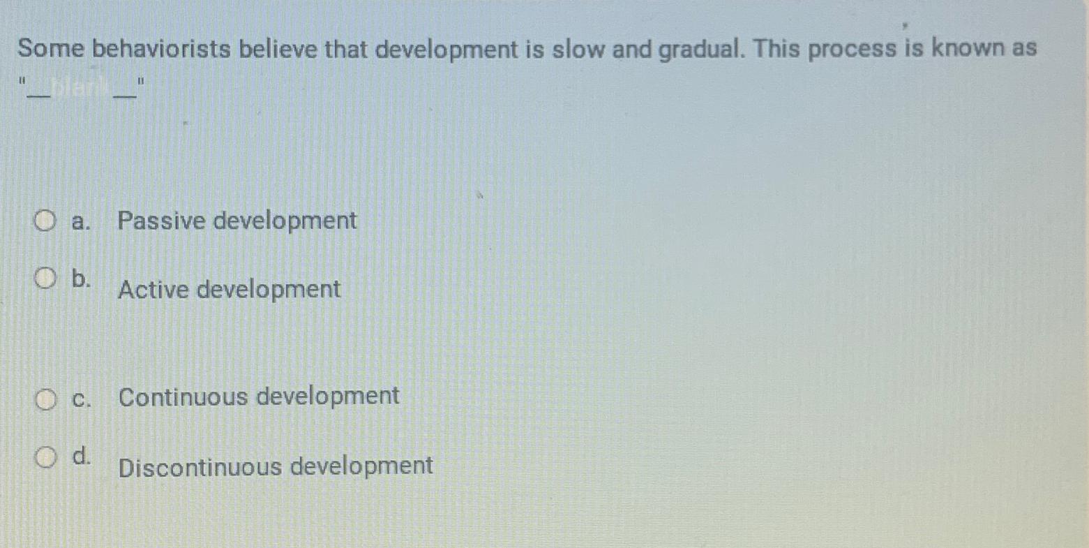 Solved Some behaviorists believe that development is slow | Chegg.com