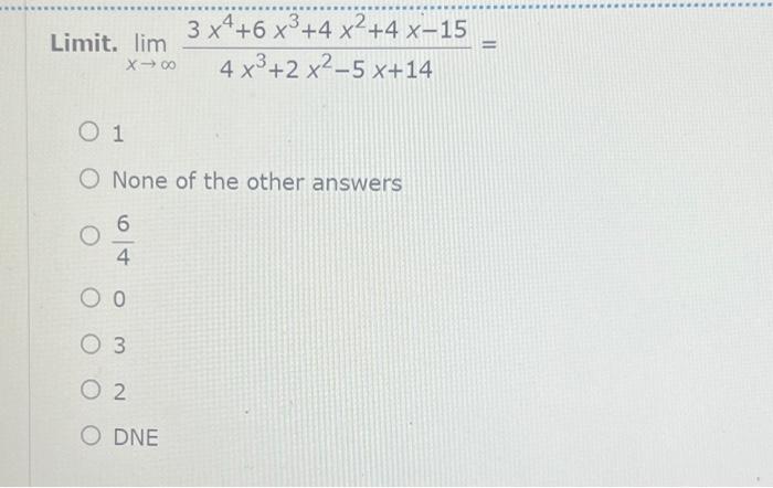 Solved Limit. limx→∞4x3+2x2−5x+143x4+6x3+4x2+4x−15= 1 None | Chegg.com