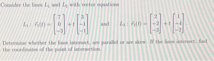 Solved Consider the lines L1 and L2 with vector equations | Chegg.com
