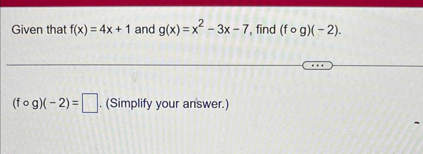 Solved Given that f(x)=4x+1 ﻿and g(x)=x2-3x-7, ﻿find | Chegg.com