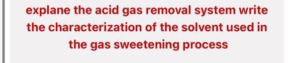 Solved explane the acid gas removal system write the | Chegg.com