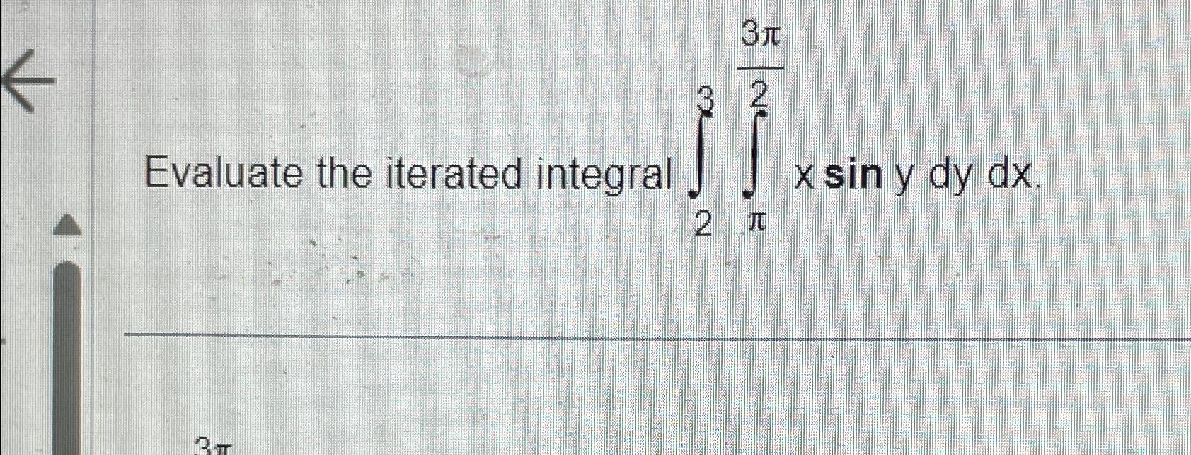 Evaluate The Iterated Integral ∫23∫π3π2xsinydydx