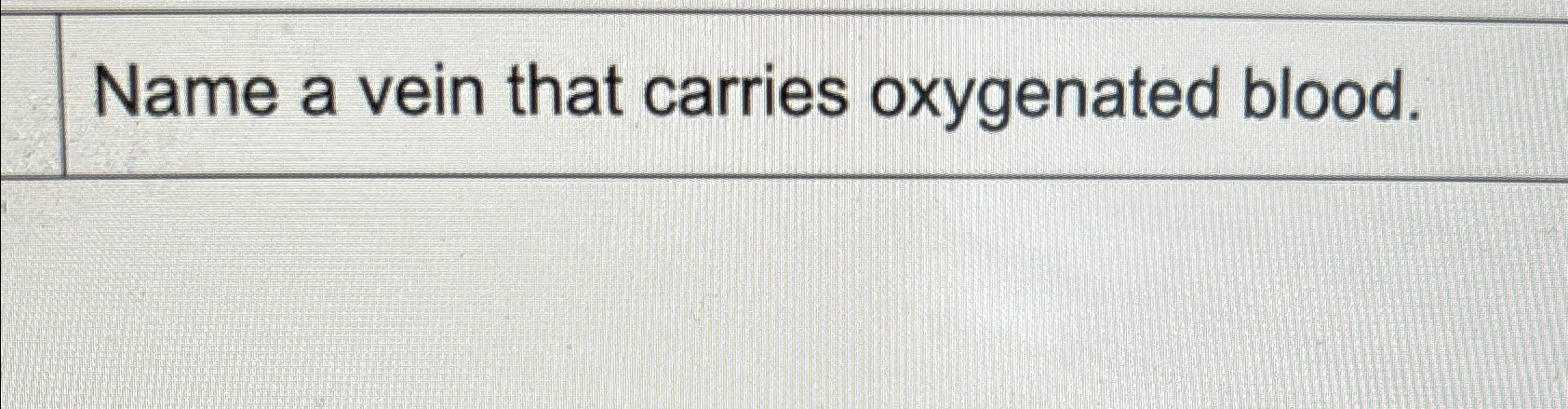 Solved Name a vein that carries oxygenated blood. | Chegg.com