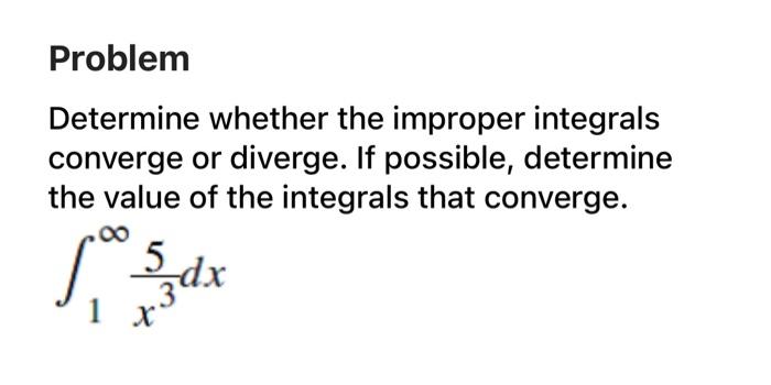 Solved Determine whether the improper integrals converge or | Chegg.com