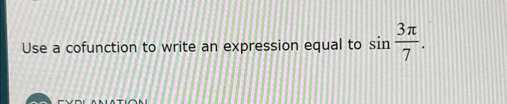 Solved Use a cofunction to write an expression equal to | Chegg.com