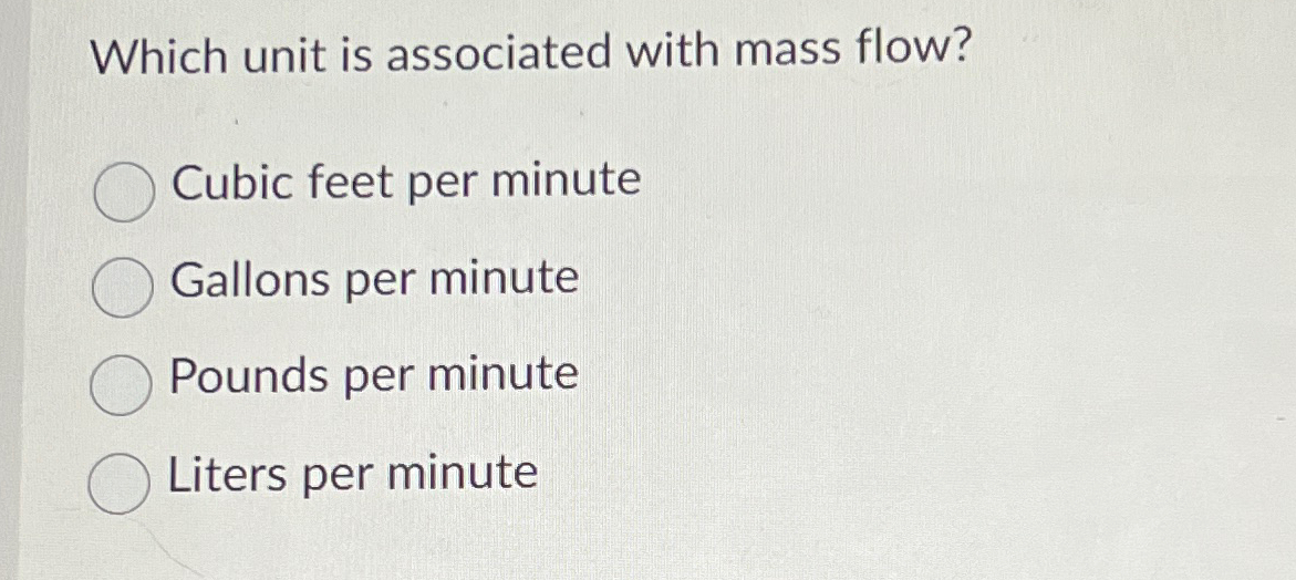 Solved Which unit is associated with mass flow?Cubic feet | Chegg.com